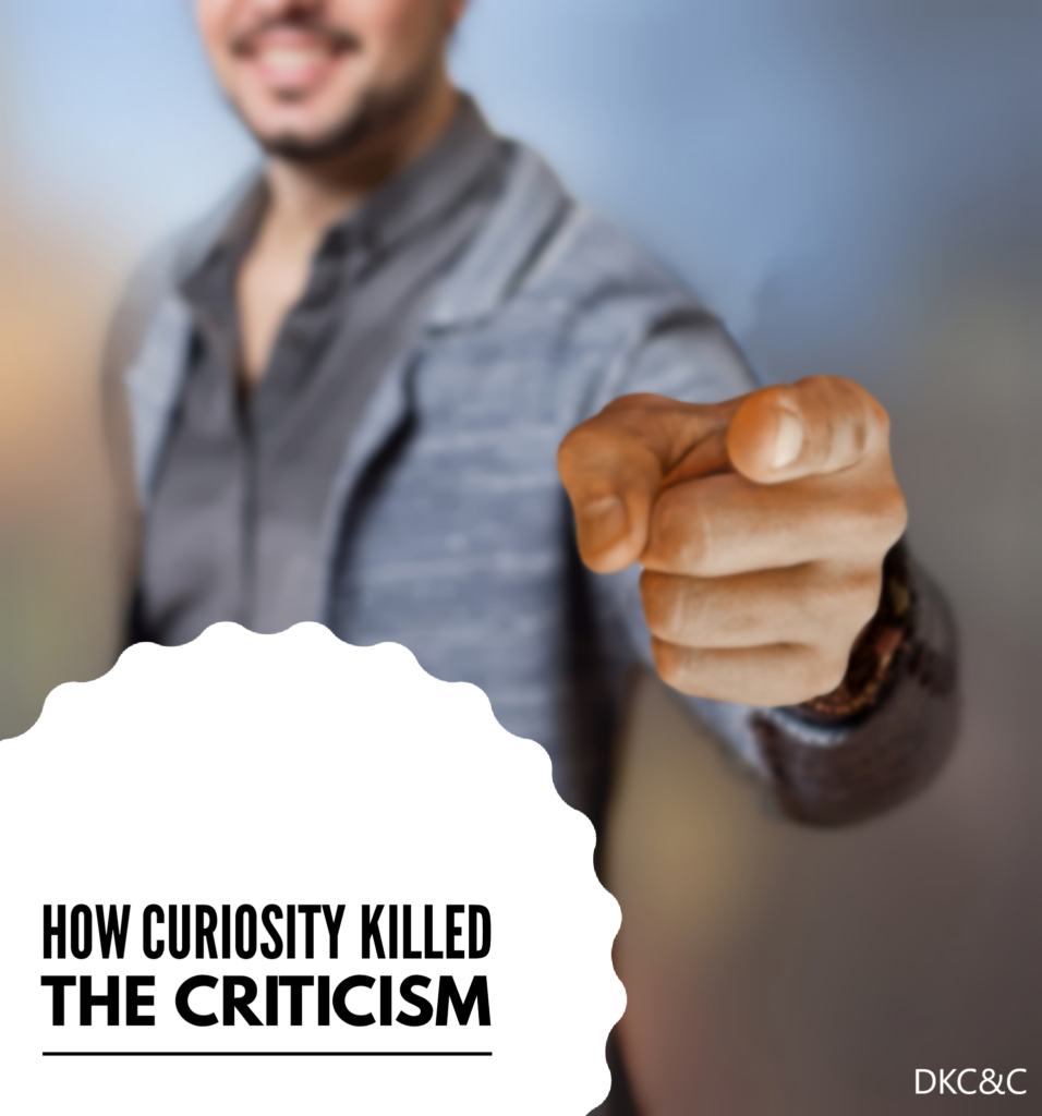 How Curiosity Killed the Criticism – Deneen Kipp Coaching & Consulting