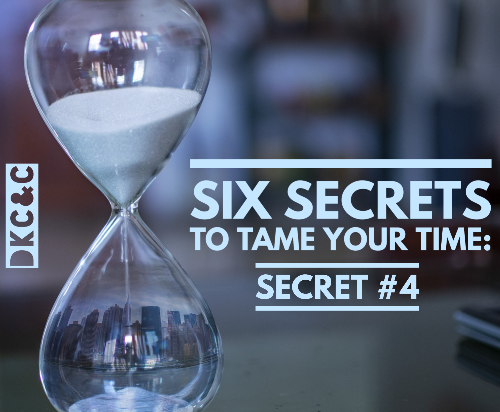 Six Secrets to Tame your Time: Secret #4 – Deneen Kipp Coaching ...
